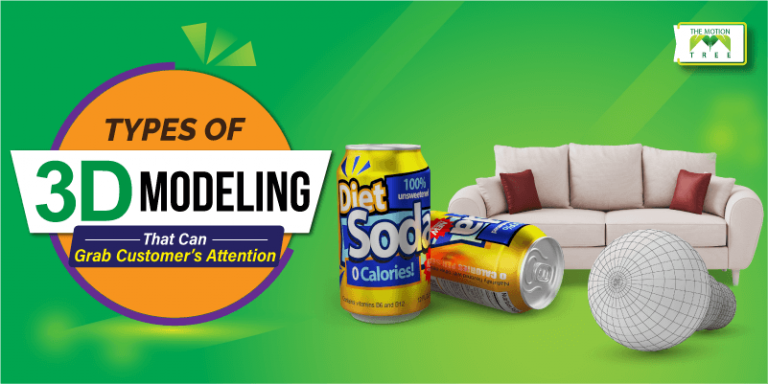Types Of 3D Modeling: That Can Grab Customers Attention
