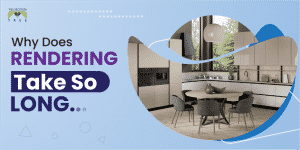 7 Hidden Reasons on Why Does Rendering Take So Long